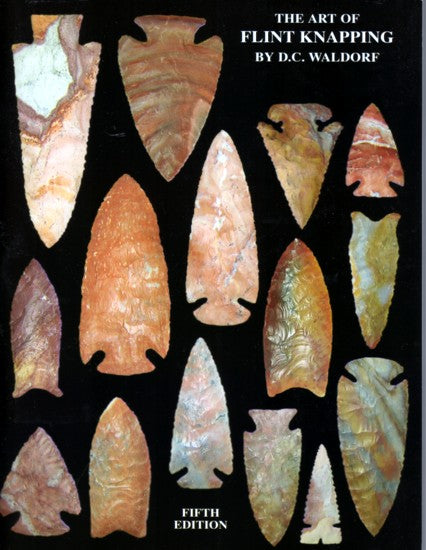 The Art of Flintknapping by D.C. Waldorf - Flint Knapping Books ...